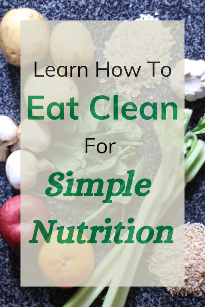 Clean Eating To Make Your Fitness Simple - Simple Mom Fitness